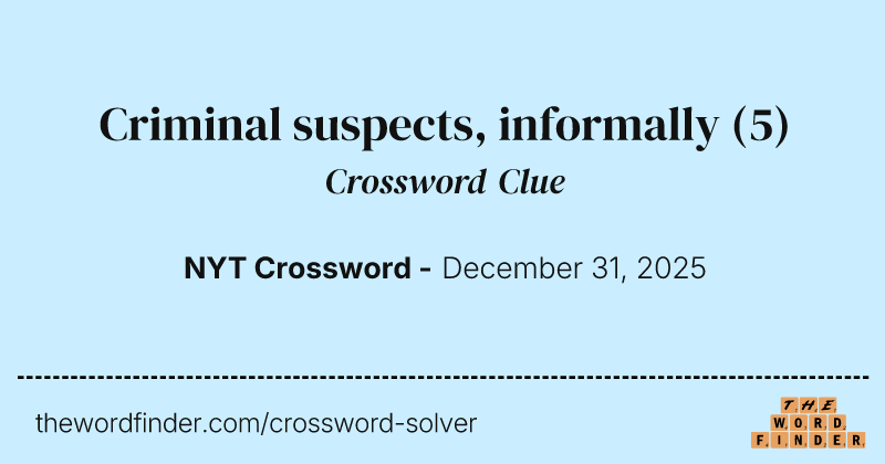 Criminal suspects, informally — Crossword Clue