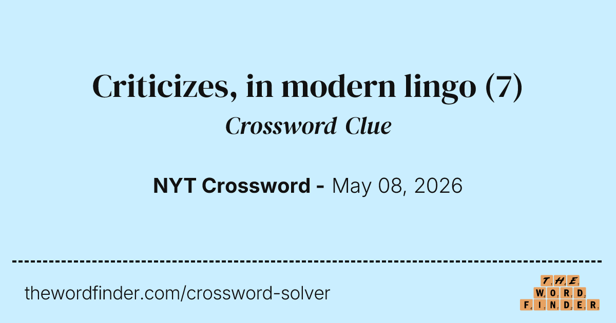 Criticizes, in modern lingo — Crossword Clue