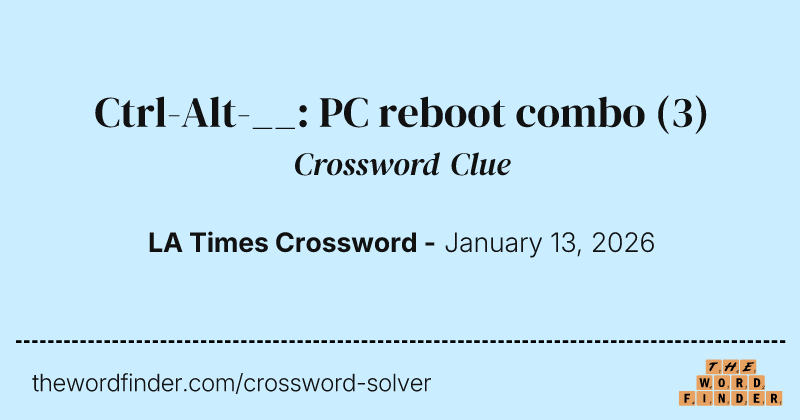 Ctrl-Alt-__: PC reboot combo — Crossword Clue