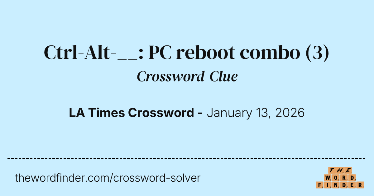 Ctrl-Alt-__: PC reboot combo — Crossword Clue