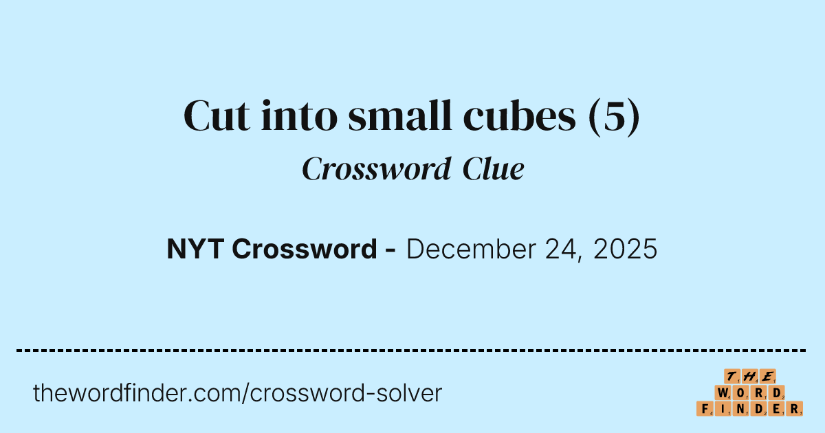 Cut into small cubes — Crossword Clue