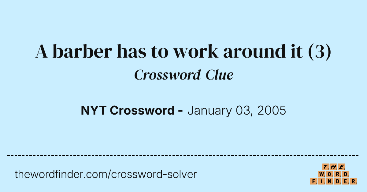A barber has to work around it — Crossword Clue