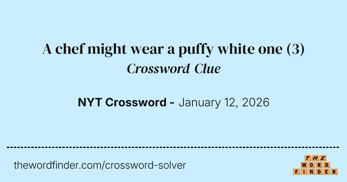 A chef might wear a puffy white one — Crossword Clue