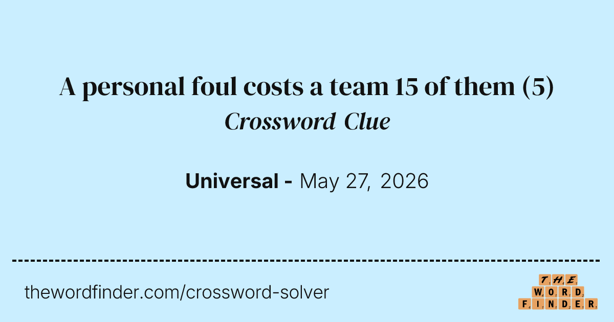 A personal foul costs a team 15 of them — Crossword Clue