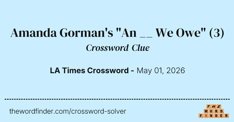 Amanda Gorman's "An __ We Owe" — Crossword Clue
