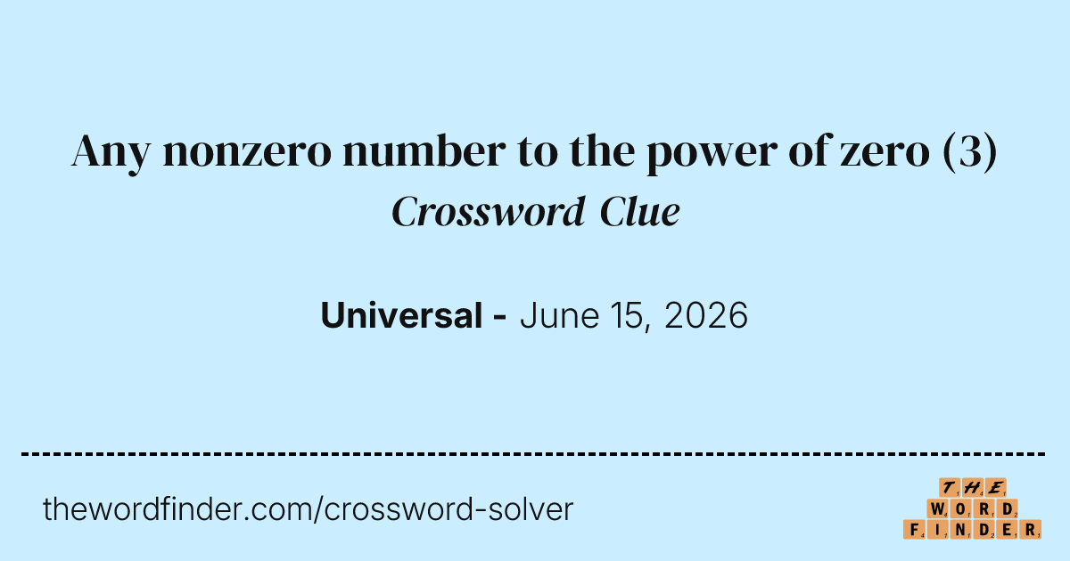 Any nonzero number to the power of zero — Crossword Clue