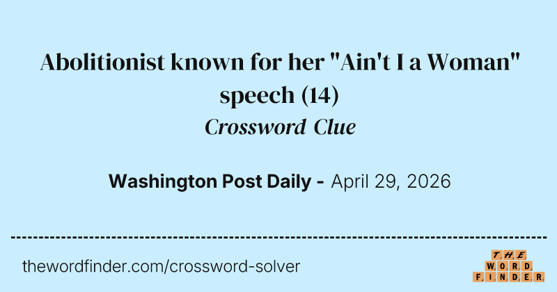 Abolitionist known for her "Ain't I a Woman" speech — Crossword Clue