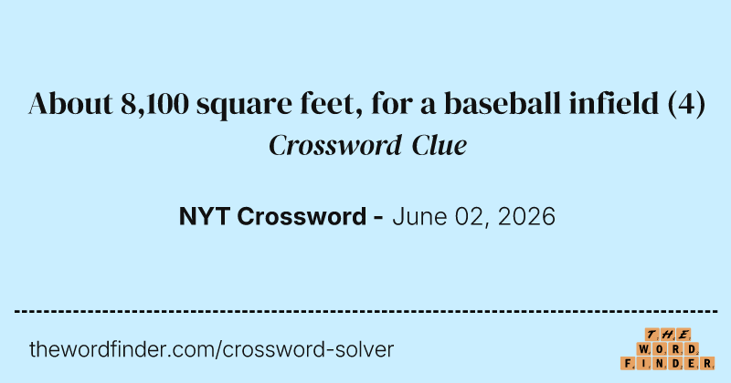 About 8,100 square feet, for a baseball infield — Crossword Clue
