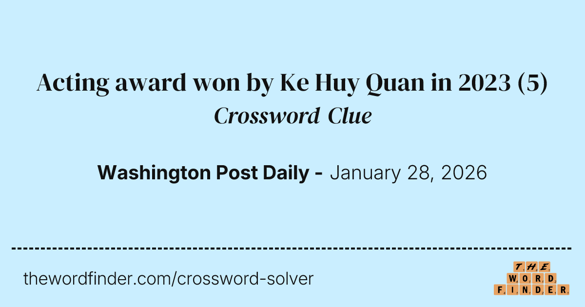 Acting award won by Ke Huy Quan in 2023 — Crossword Clue