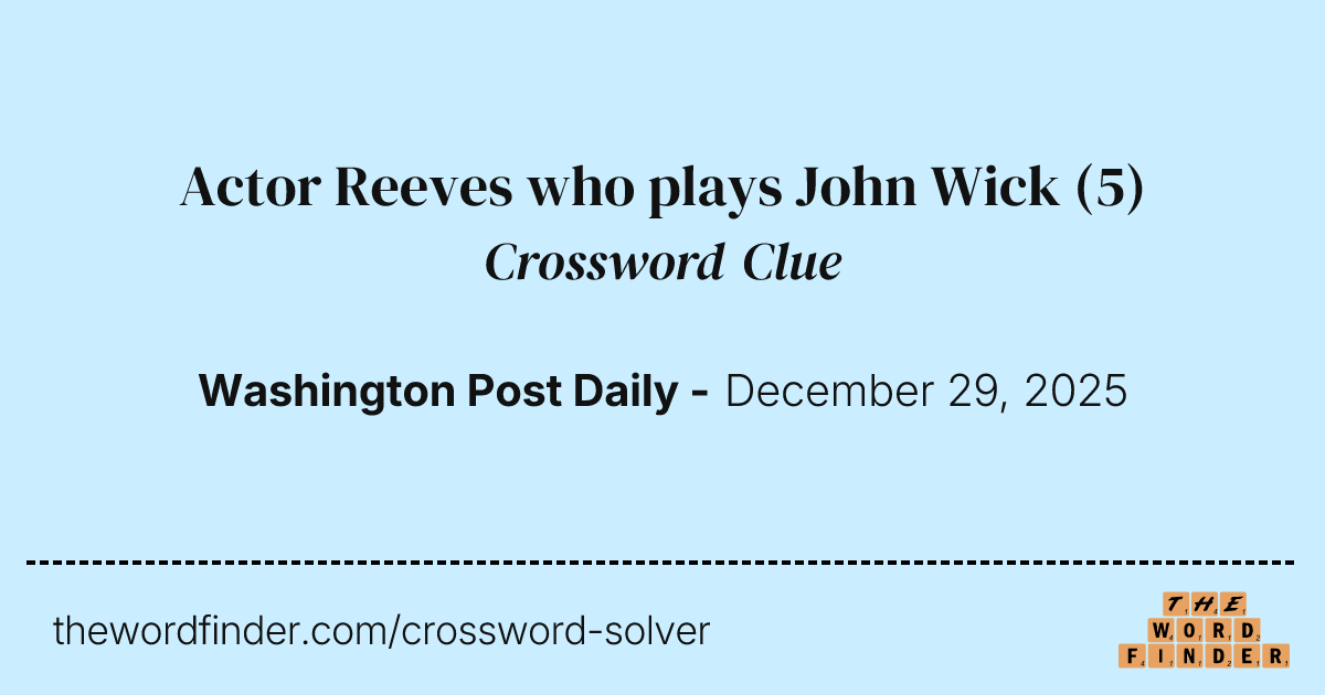 Actor Reeves who plays John Wick — Crossword Clue