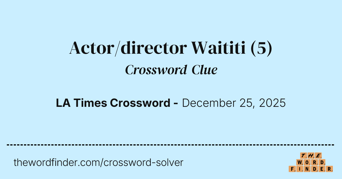 Actor/director Waititi — Crossword Clue