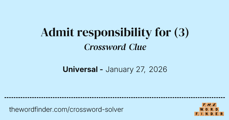 Admit responsibility for — Crossword Clue