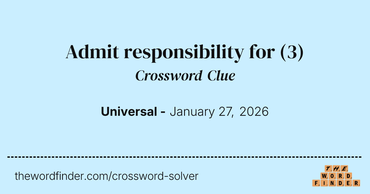 Admit responsibility for — Crossword Clue