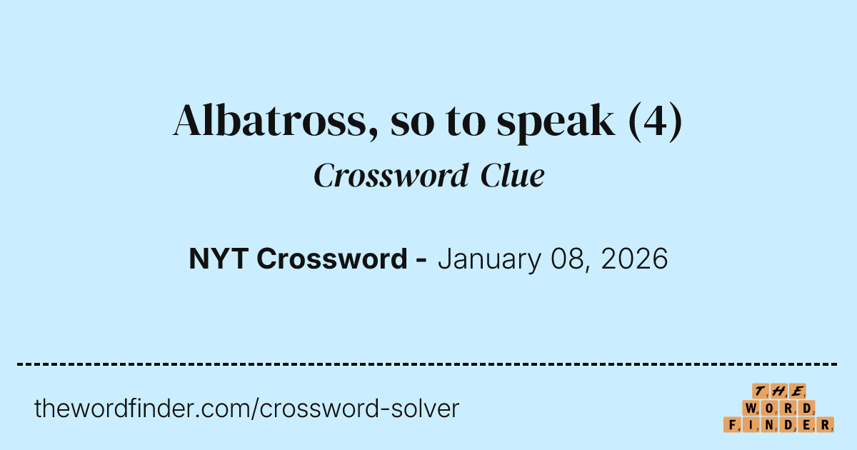 Albatross, so to speak — Crossword Clue