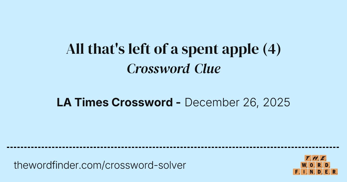 All that's left of a spent apple — Crossword Clue