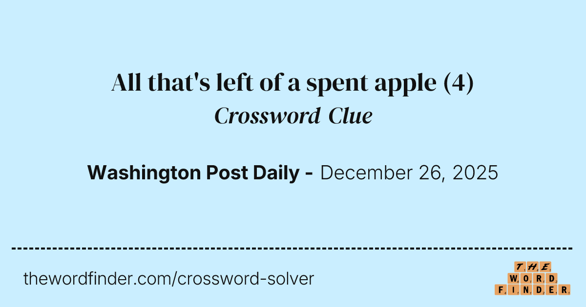 All that's left of a spent apple — Crossword Clue