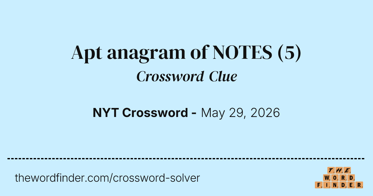 Apt anagram of NOTES — Crossword Clue