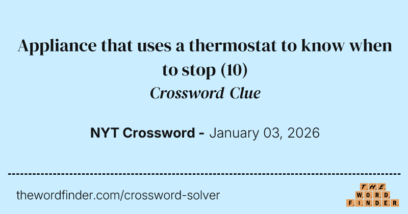 Appliance that uses a thermostat to know when to stop — Crossword Clue