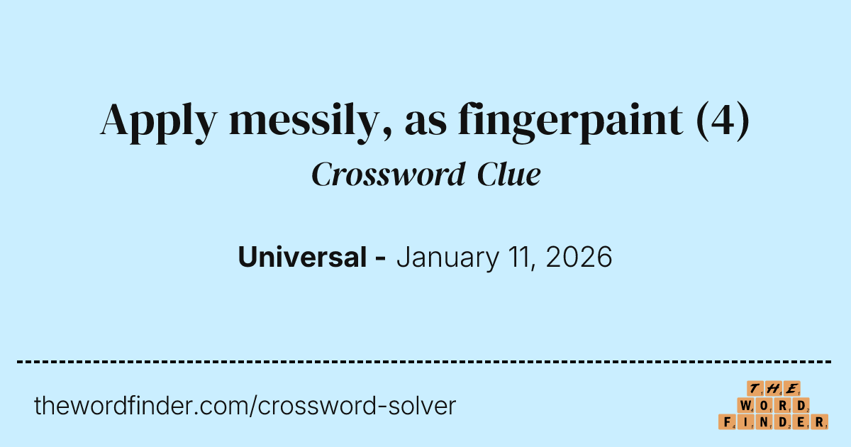 Apply messily, as fingerpaint — Crossword Clue