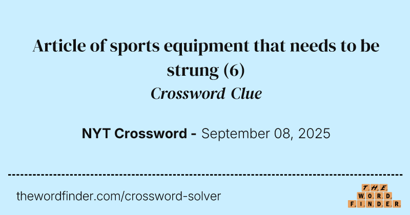 Article of sports equipment that needs to be strung — Crossword Clue