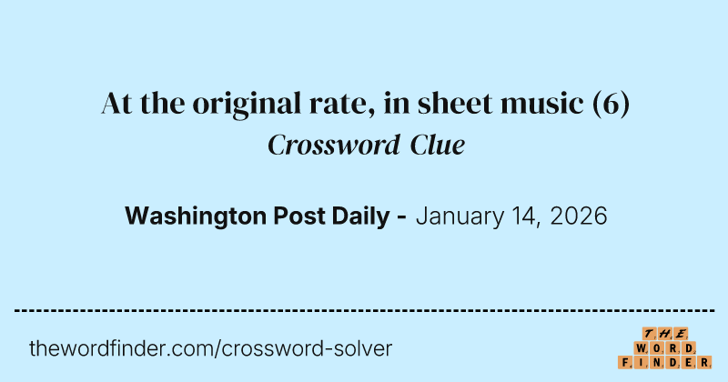 At the original rate, in sheet music — Crossword Clue