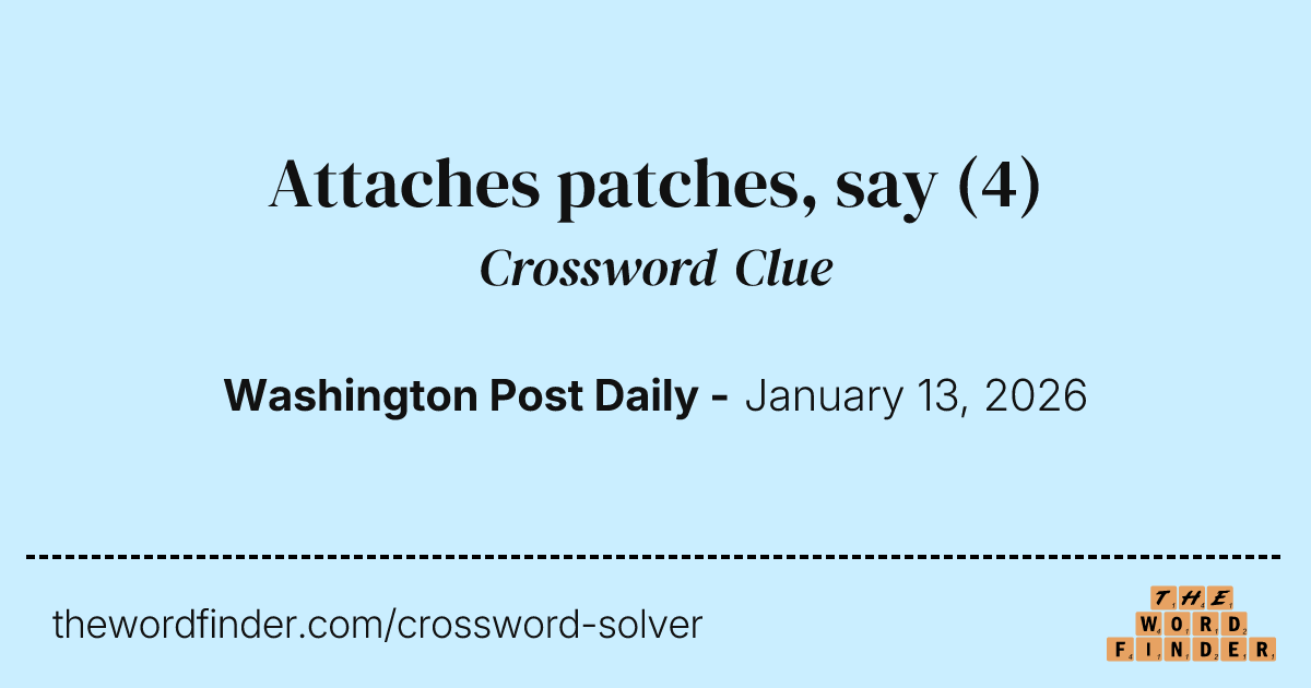 Attaches patches, say — Crossword Clue