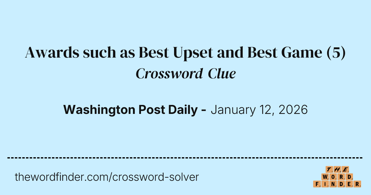 Awards such as Best Upset and Best Game — Crossword Clue