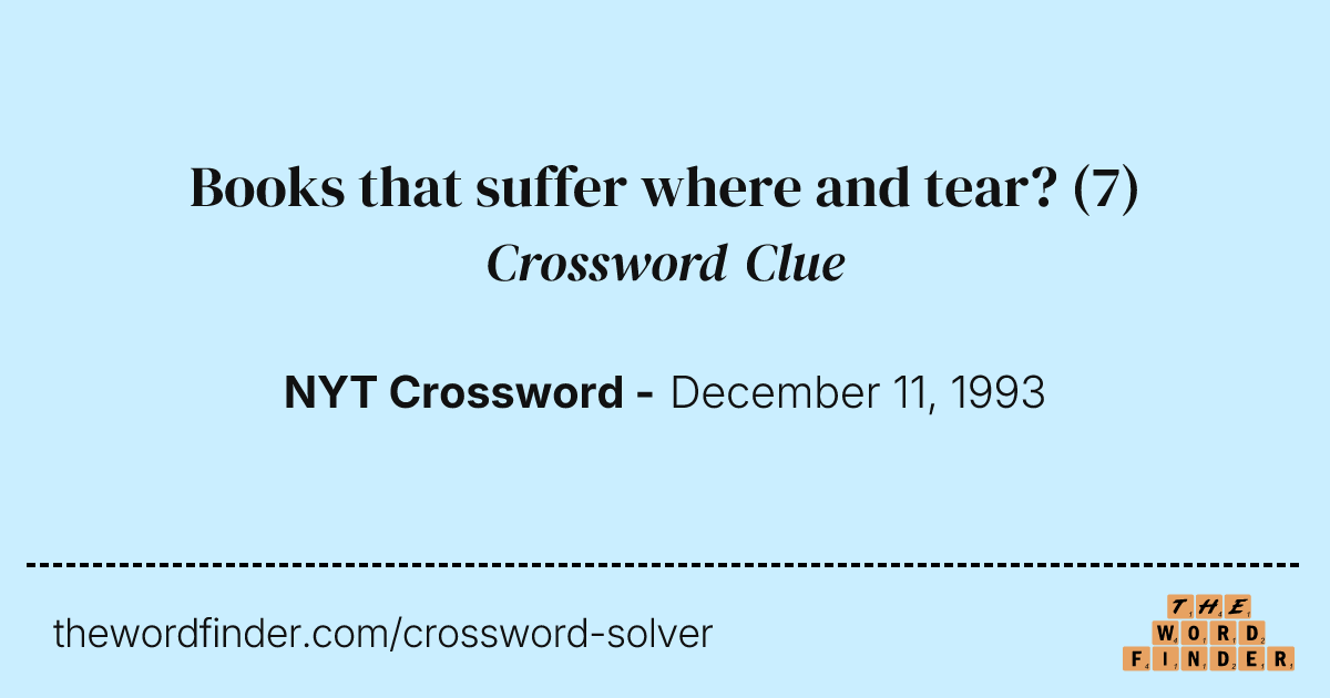 Books that suffer where and tear? — Crossword Clue