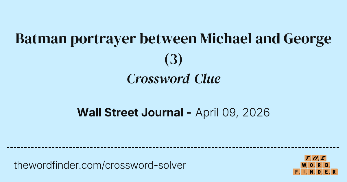 Batman portrayer between Michael and George — Crossword Clue
