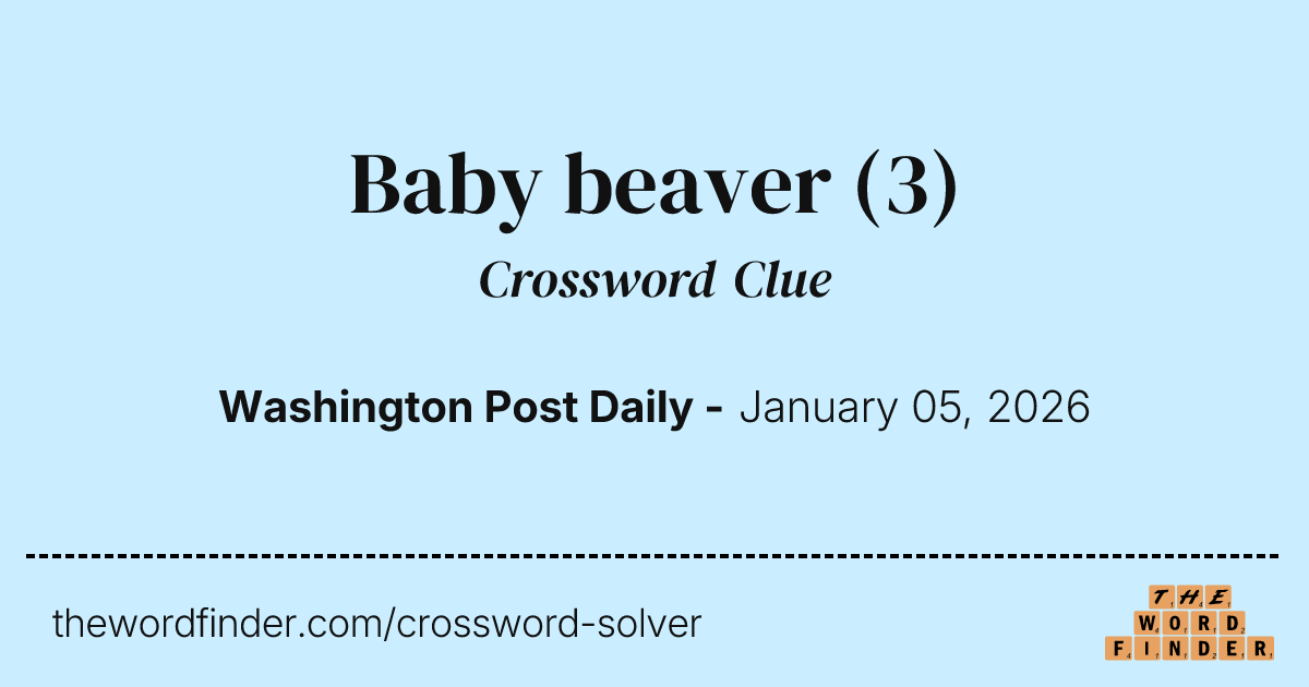 Baby beaver — Crossword Clue