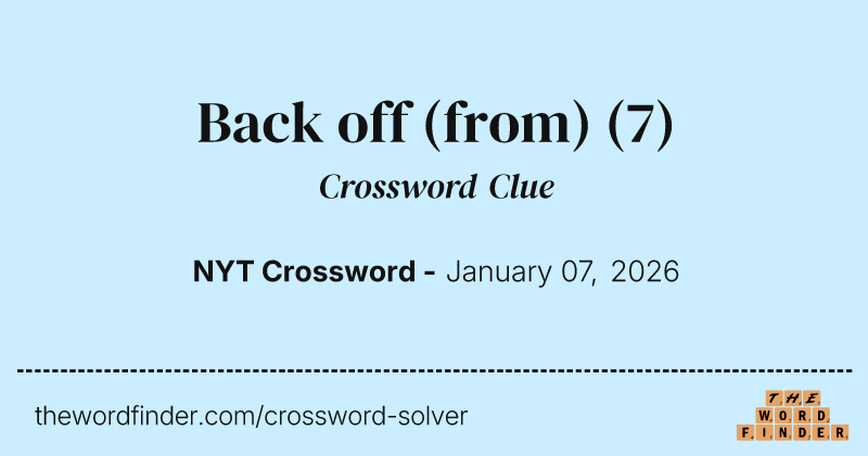 Back off (from) — Crossword Clue