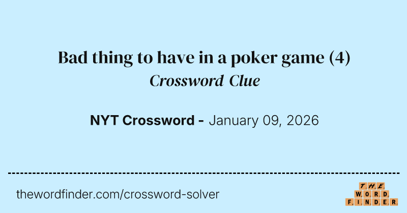 Bad thing to have in a poker game — Crossword Clue