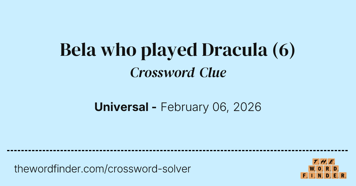 Bela who played Dracula — Crossword Clue