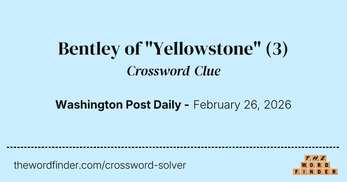 Bentley of "Yellowstone" — Crossword Clue