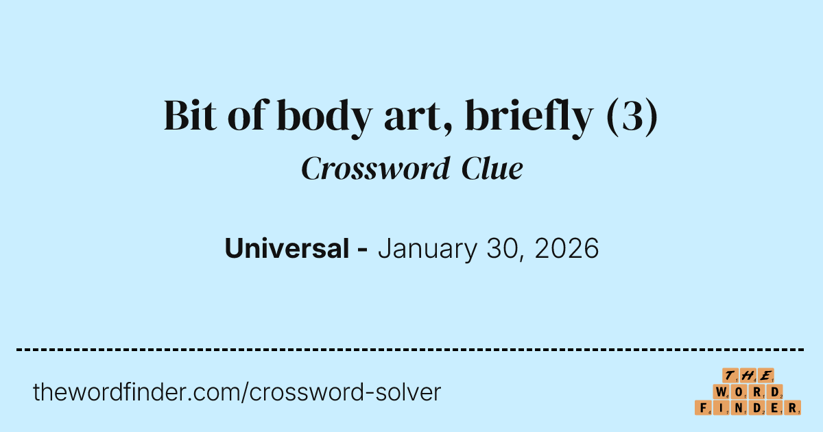 Bit of body art, briefly — Crossword Clue