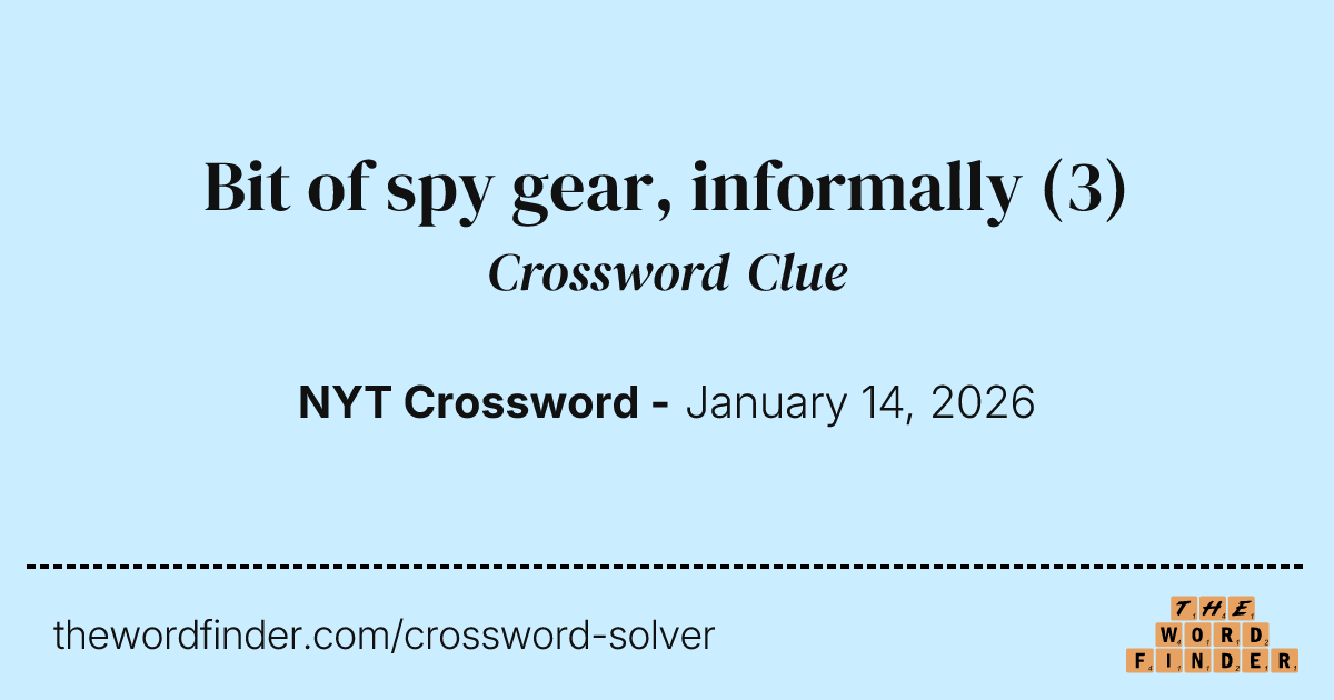 Bit of spy gear, informally — Crossword Clue