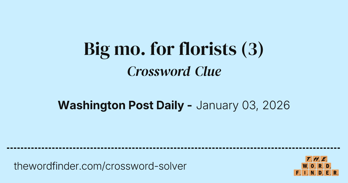 Big mo. for florists — Crossword Clue