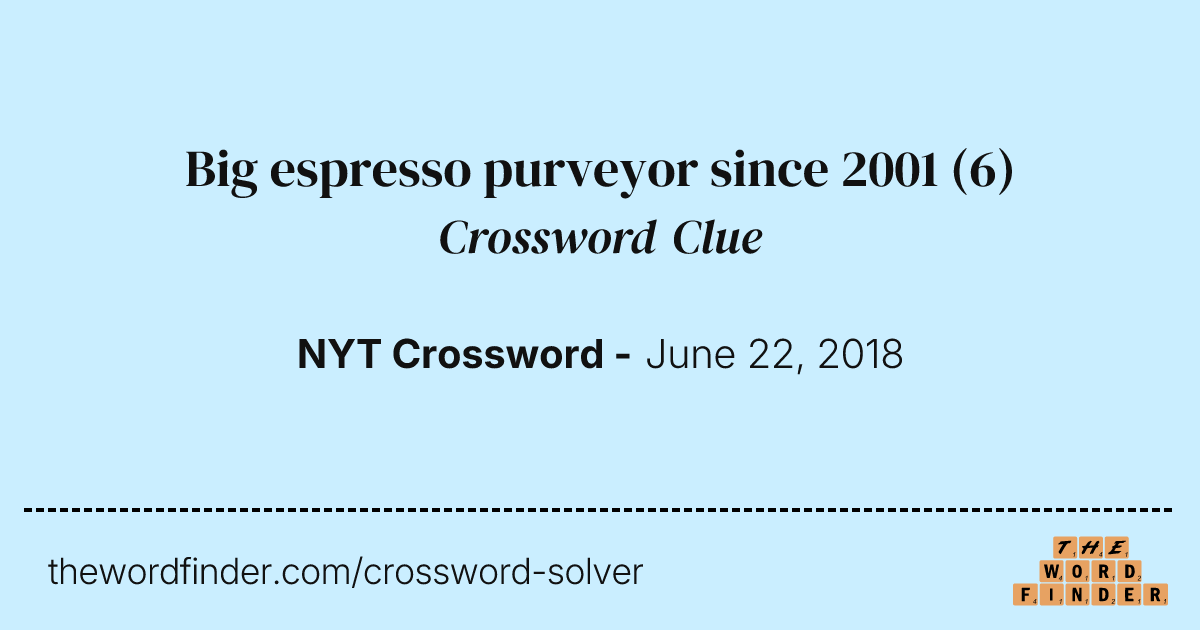 Big espresso purveyor since 2001 — Crossword Clue