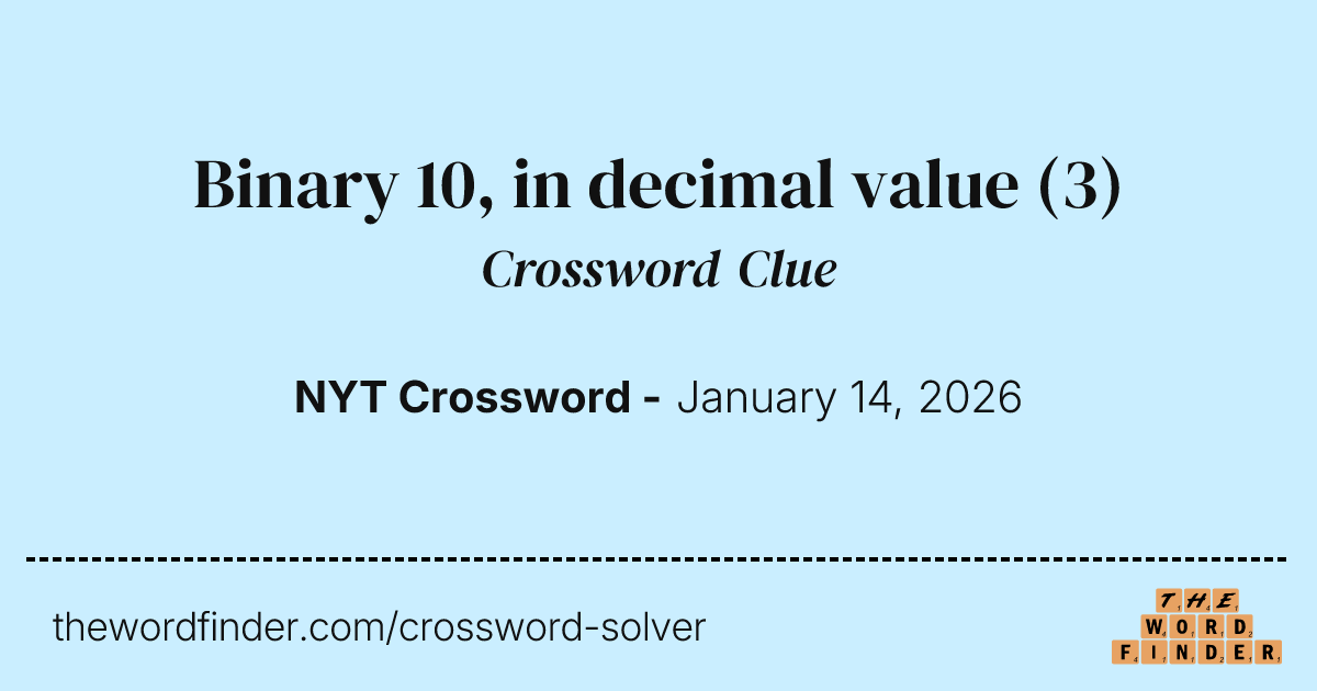Binary 10, in decimal value — Crossword Clue