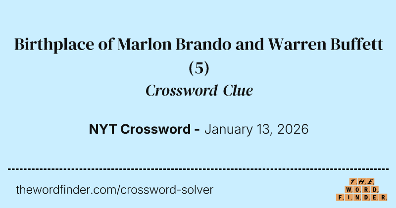 Birthplace of Marlon Brando and Warren Buffett — Crossword Clue