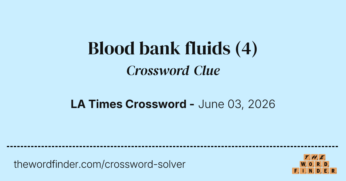 Blood bank fluids — Crossword Clue