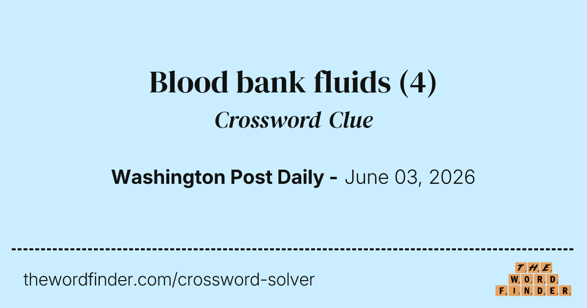 Blood bank fluids — Crossword Clue