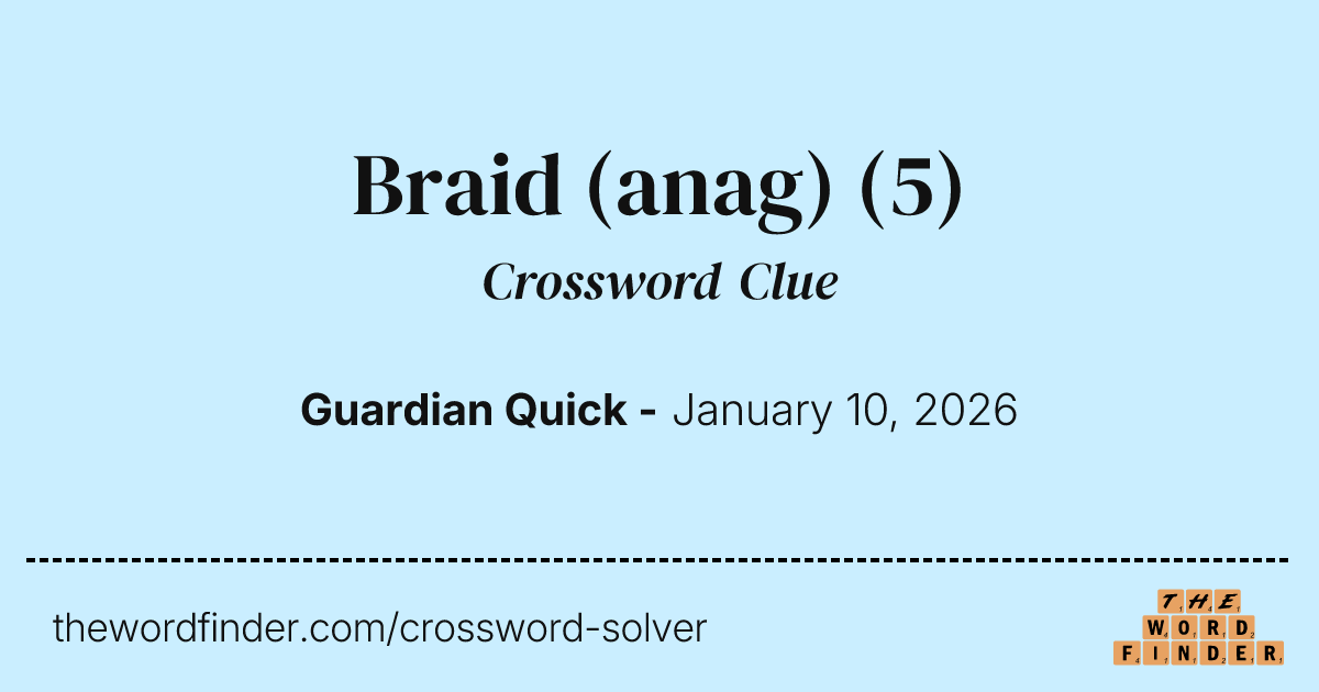 Braid (anag) — Crossword Clue