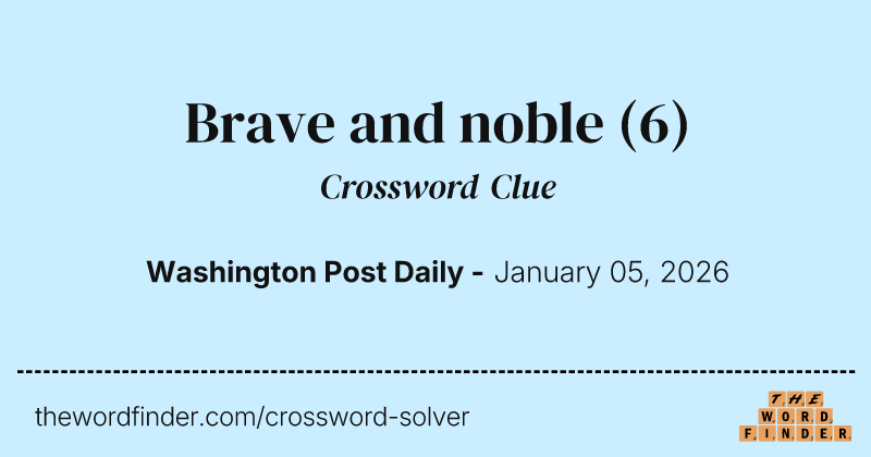 Brave and noble — Crossword Clue