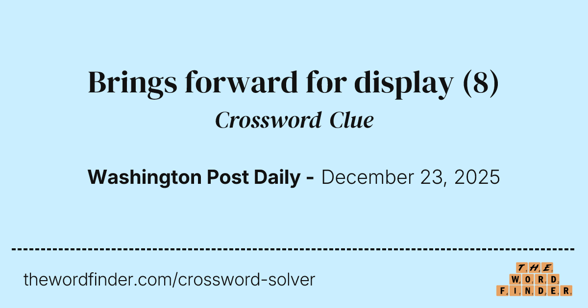 Brings forward for display — Crossword Clue