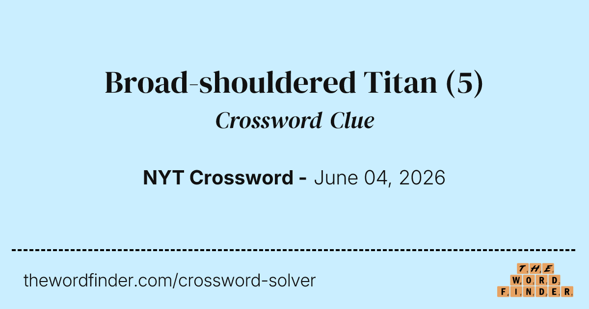 Broad-shouldered Titan — Crossword Clue