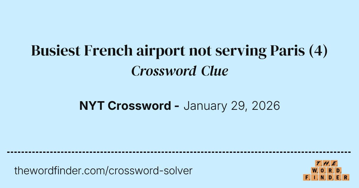 Busiest French airport not serving Paris — Crossword Clue