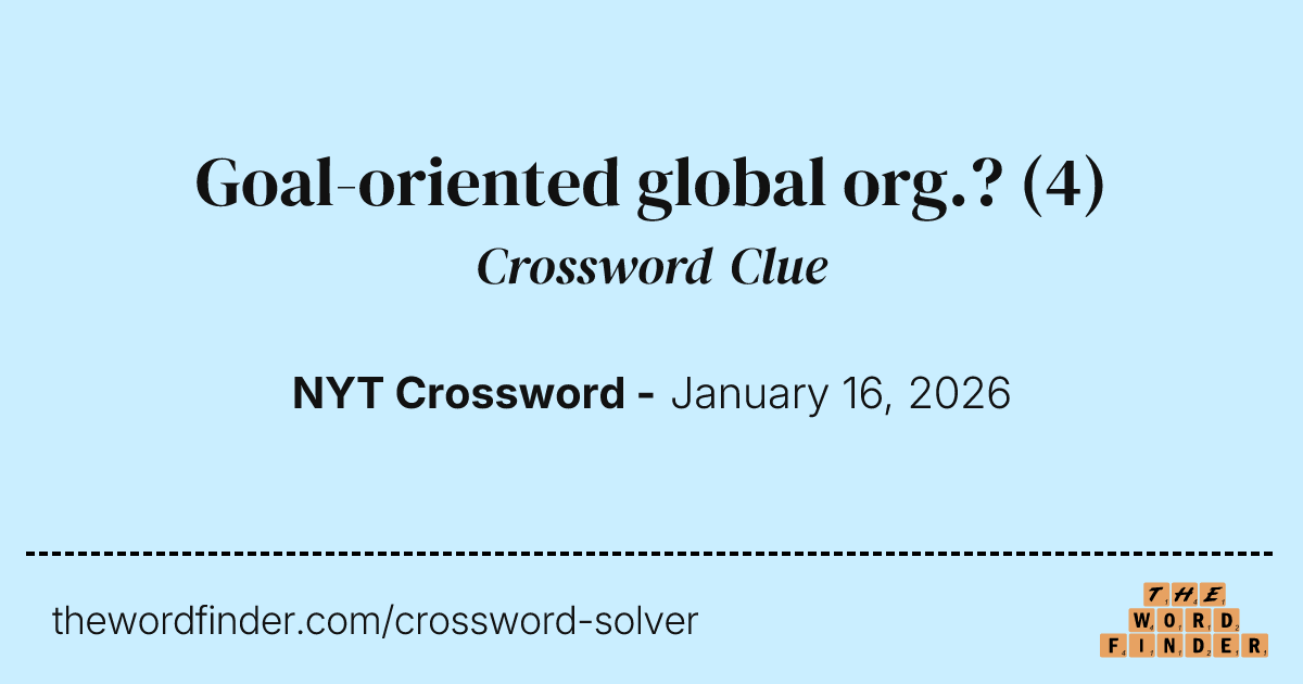 Goal-oriented global org.? — Crossword Clue