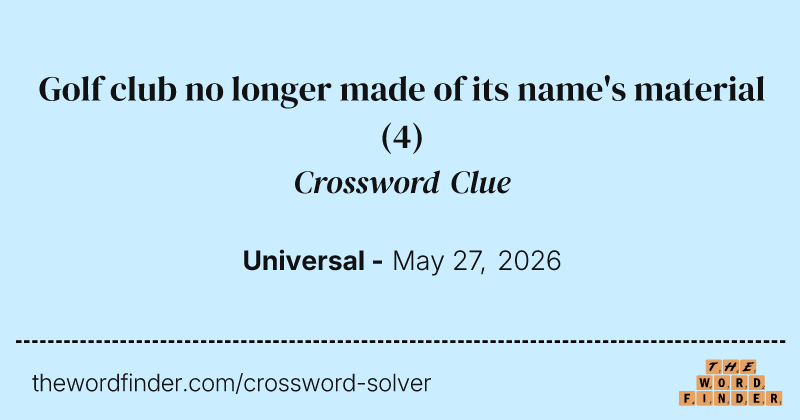 Golf club no longer made of its name's material — Crossword Clue
