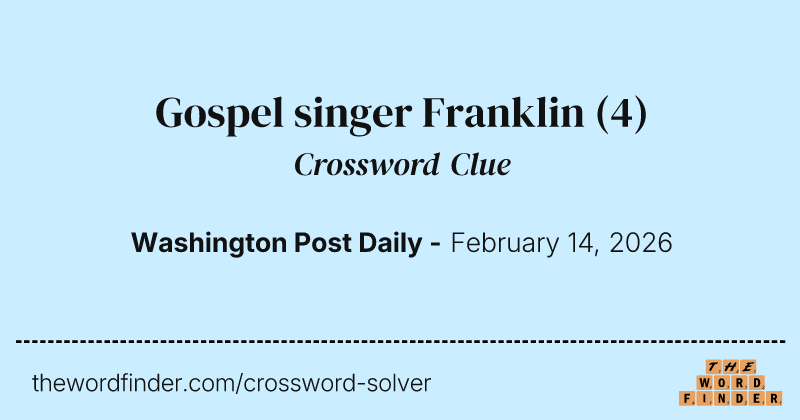 Gospel singer Franklin — Crossword Clue